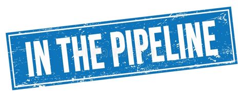 In The PIPELINE Text On Blue Grungy Rectangle Stamp Stock Illustration Illustration Of Blue