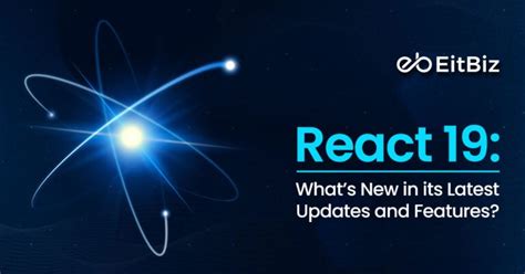 react 19 what s new in its latest updates and features eitbiz blog