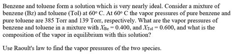Solved Benzene And Toluene Form A Solution Which Is Very Chegg