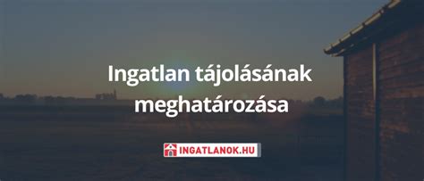 Ingatlan Tájolásának Meghatározása Ingatlanok Hu