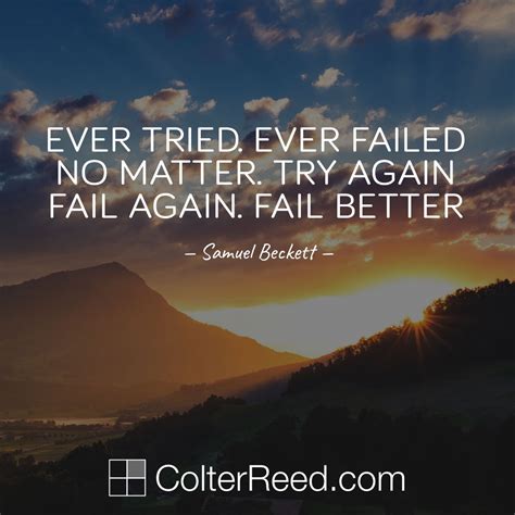 Ever Tried Ever Failed No Matter Try Again Fail Again Fail Better —samuel Beckett Colter