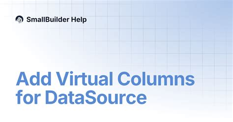Add Virtual Columns For Datasource Smallbuilder Help