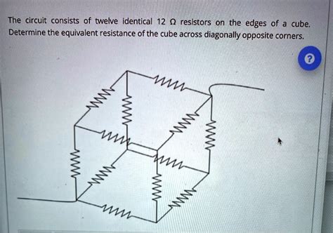 Solved The Circuit Consists Of Twelve Identical 12 Q Resistors On The Edges Of A Cube Determine