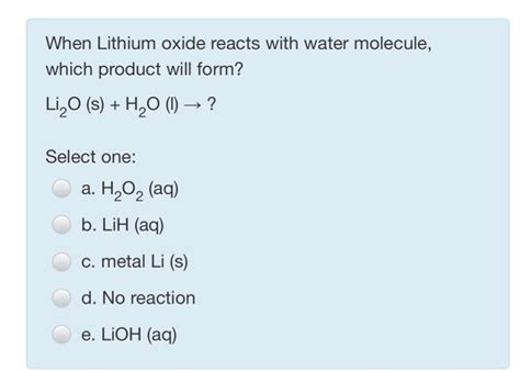 solved when lithium oxide reacts with water molecule which