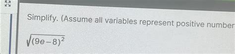 solved simplify assume all variables represent positive