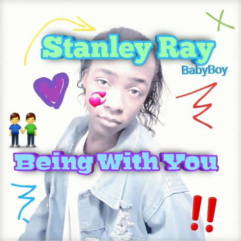 Being With You Stanley Ray Wiki Fandom