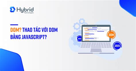 dom lÀ gÌ thao tÁc vỚi dom bẰng javascript
