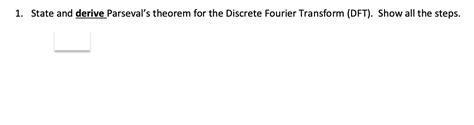 Solved 1 State And Derive Parseval S Theorem For The Chegg Com