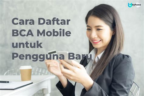 Cara Daftar Bca Mobile Untuk Pengguna Baru