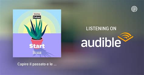 Capire Il Passato E Le Nostre Origini Start Le Notizie Del Sole 24 Ore Podcasts On Audible