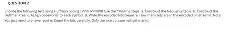 Solved Question 2 Encode The Following Text Using Huffman