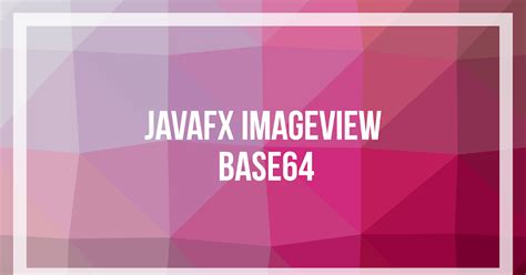 javafx imageview base64