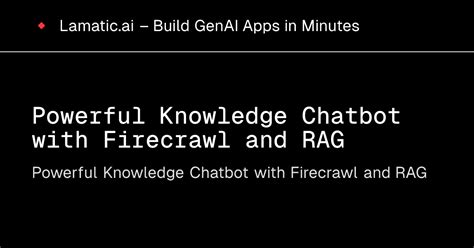 Powerful Knowledge Chatbot With Firecrawl And Rag Lamatic Ai Guides
