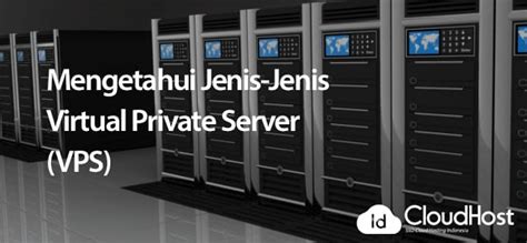 Jenis Jenis Virtual Private Server Vps Idcloudhost