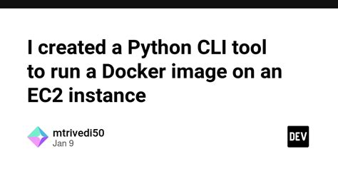 I Created A Python CLI Tool To Run A Docker Image On An EC Instance DEV Community