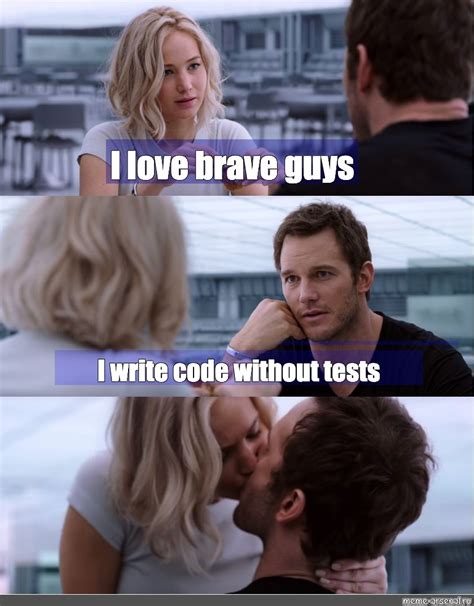 Сomics Meme I Love Brave Guys I Write Code Without Tests Comics Meme