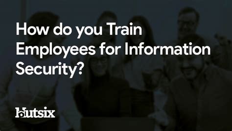 How Do You Train Employees For Information Security