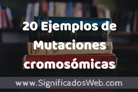 20 Ejemplos De Mutaciones Cromosómicas ️ Tipos Definición Y Análisis