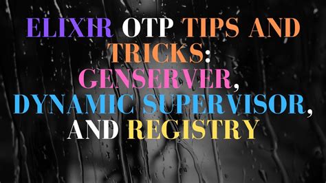 Elixir Otp Tips And Tricks Genserver Dynamicsupervisor And Registry