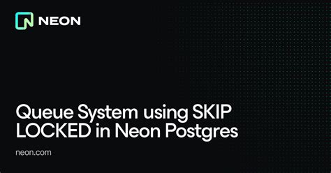 Queue System Using Skip Locked In Neon Postgres Neon Guides