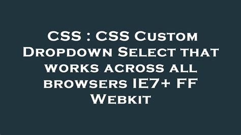 Css Css Custom Dropdown Select That Works Across All Browsers Ie7 Ff