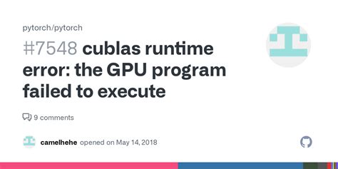 Cublas Runtime Error The Gpu Program Failed To Execute · Issue 7548 · Pytorchpytorch · Github