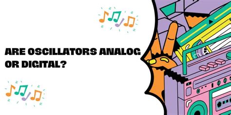 Are Oscillators Analog Or Digital All For Turntables