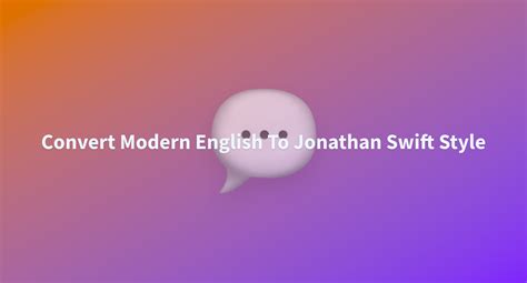 Convert Modern English To Jonathan Swift Style A Hugging Face Space By Pcalhoun