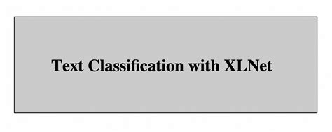 text classification with xlnet in action by bill huang medium