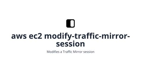 Aws Ec2 Modify Traffic Mirror Session Fig