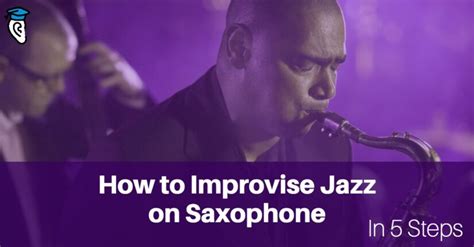 How To Improvise Jazz On Saxophone In 5 Steps