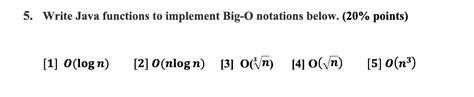 Solved 5 Write Java Functions To Implement Big O Notations