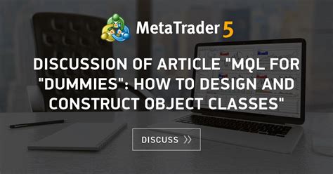 Discussion Of Article MQL For Dummies How To Design And Construct Object Classes MT