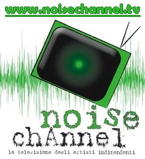 Noise Channel Tv La Televisione Degli Artisti Indipendenti