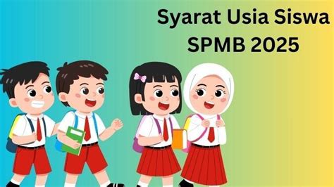 Perbedaan Ppdb Dan Spmb 2025 Ini Syarat Usia Terbaru Masuk Sd Smp Dan Sma
