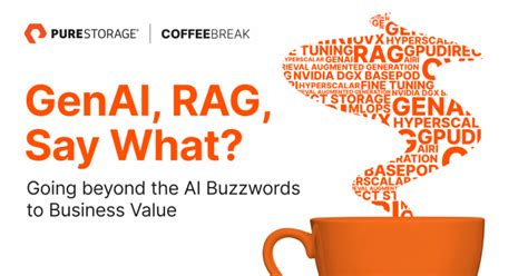 Genai Rag Say What Going Beyond The Ai Buzzwords To Business Value