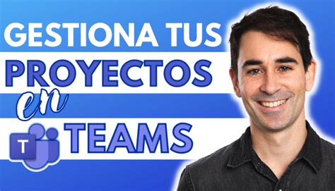 Cómo Gestionar Proyectos Con Microsoft Teams