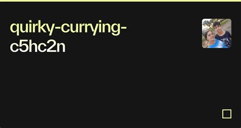 Quirky Currying C5hc2n Codesandbox Quirky Currying C5hc2n Codesandbox