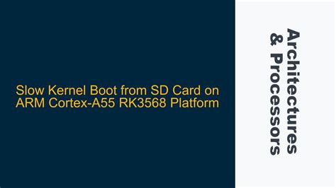 Slow Kernel Boot From Sd Card On Arm Cortex A55 Rk3568 Platform System On Chips
