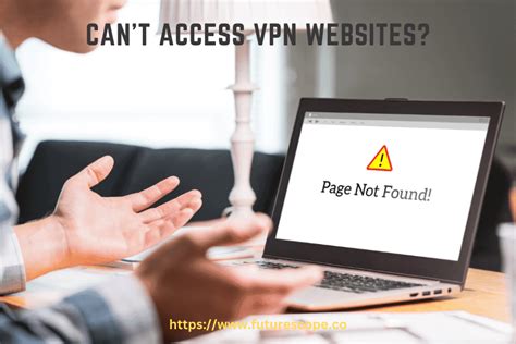 Cant Access Vpn Websites Here Are The Reasons And Solutions