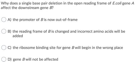 Solved Why Does A Single Base Pair Deletion In The Open