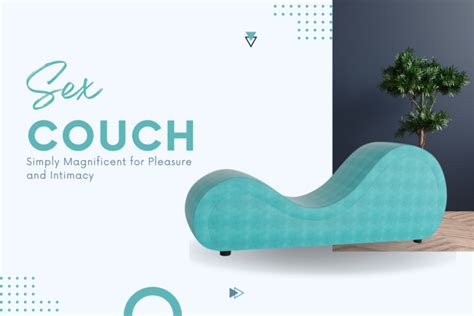 Why Sex Couch Is Simply Magnificent For Pleasure And Intimacy LoveRollers Tantra Chairs