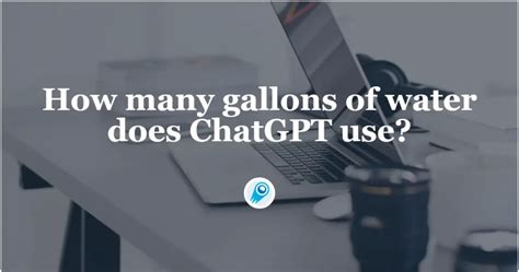 How Many Gallons Of Water Does Chatgpt Use Cometapi All Ai Models In One Api