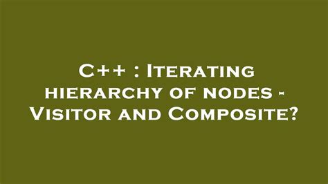 C Iterating Hierarchy Of Nodes Visitor And Composite Youtube