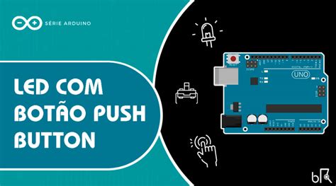 Ligar E Desligar Led Com Botão Push Button Chave Táctil Com Arduino Blog Da Robótica