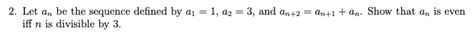 solved 2 let an be the sequence defined by a1 1 a2 3 and