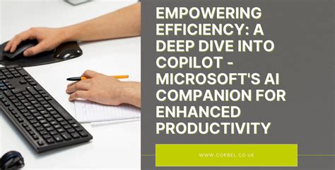 Empowering Efficiency A Deep Dive Into Copilot Microsofts Ai Companion For Enhanced