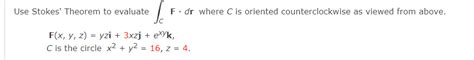 Solved Use Stokes Theorem To Evaluate CFdr Where C Is Chegg