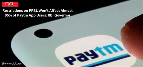 Restrictions On Ppbl Wont Affect Almost 85 Of Paytm App Users Rbi