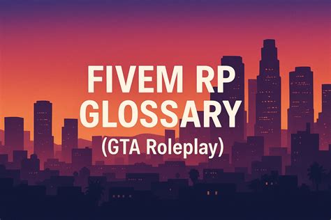 FiveM RP Glossary (GTA Roleplay)